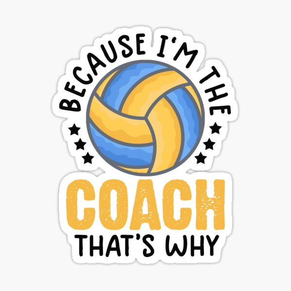 "Because I'm The Coach That's Why coaching funny voleyball" Sticker for ...