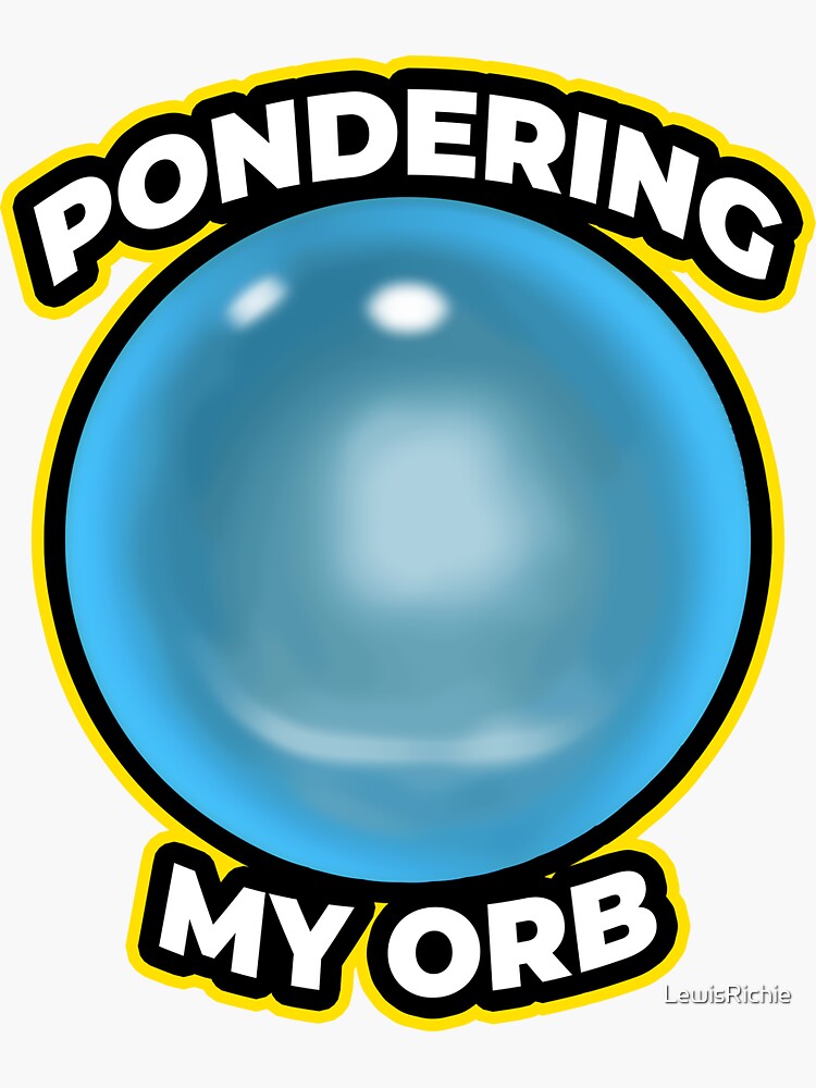"Pondering My Orb" Sticker by LewisRichie | Redbubble