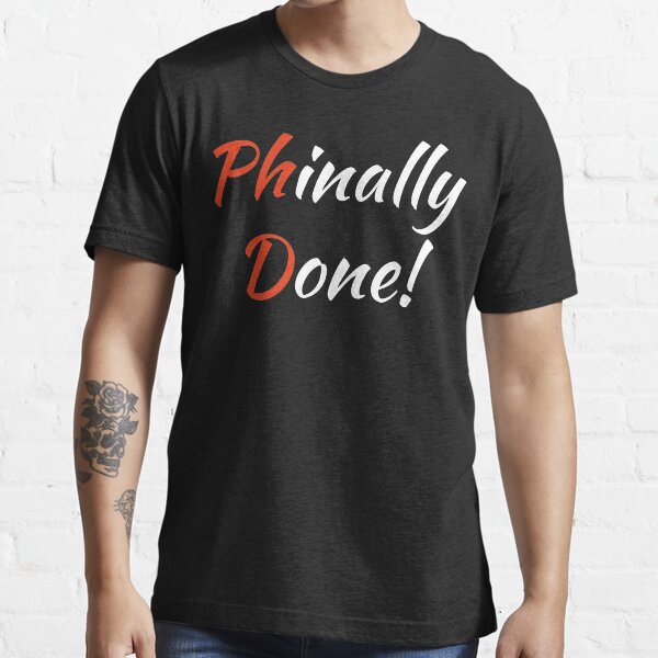 "Phinally Done Funny PHD " T-shirt for Sale by WYGSTORE | Redbubble ...