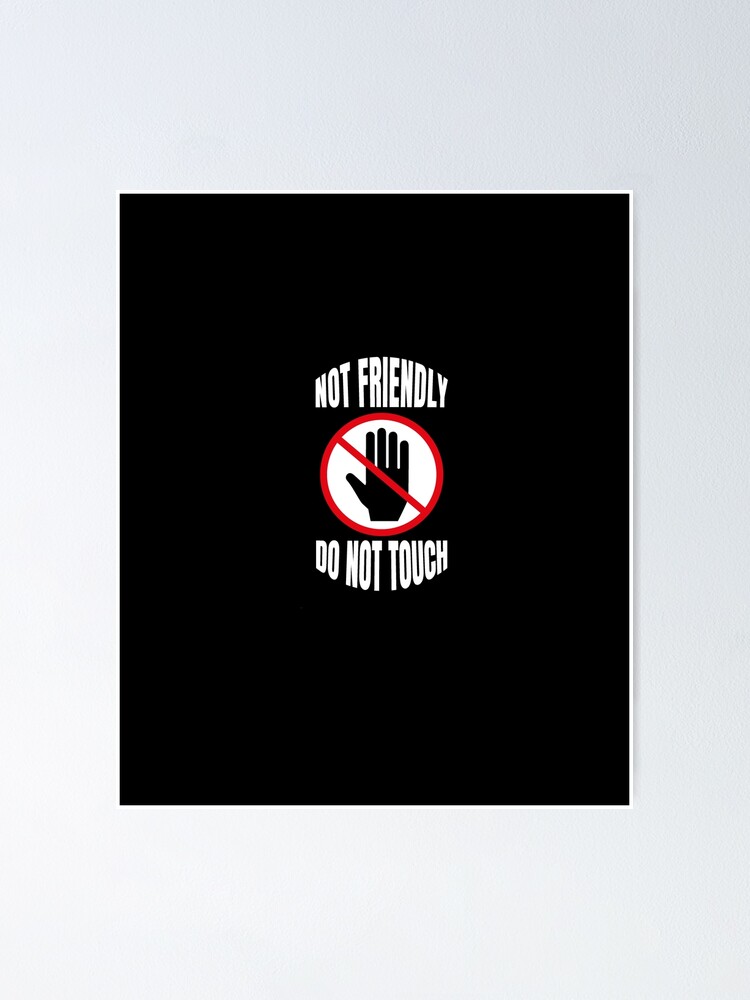 "Not Friendly Do Not Touch" Poster for Sale by ArteSilenziosa | Redbubble