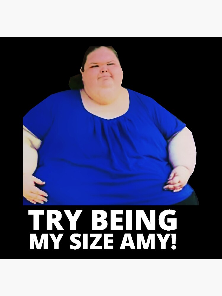 "1000lb Sisters Tammy Slaton - Try Being My Size Amy" Poster for Sale ...