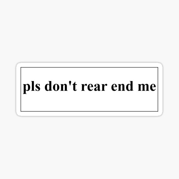"please don't rear end me " Sticker for Sale by earthydrumlin | Redbubble