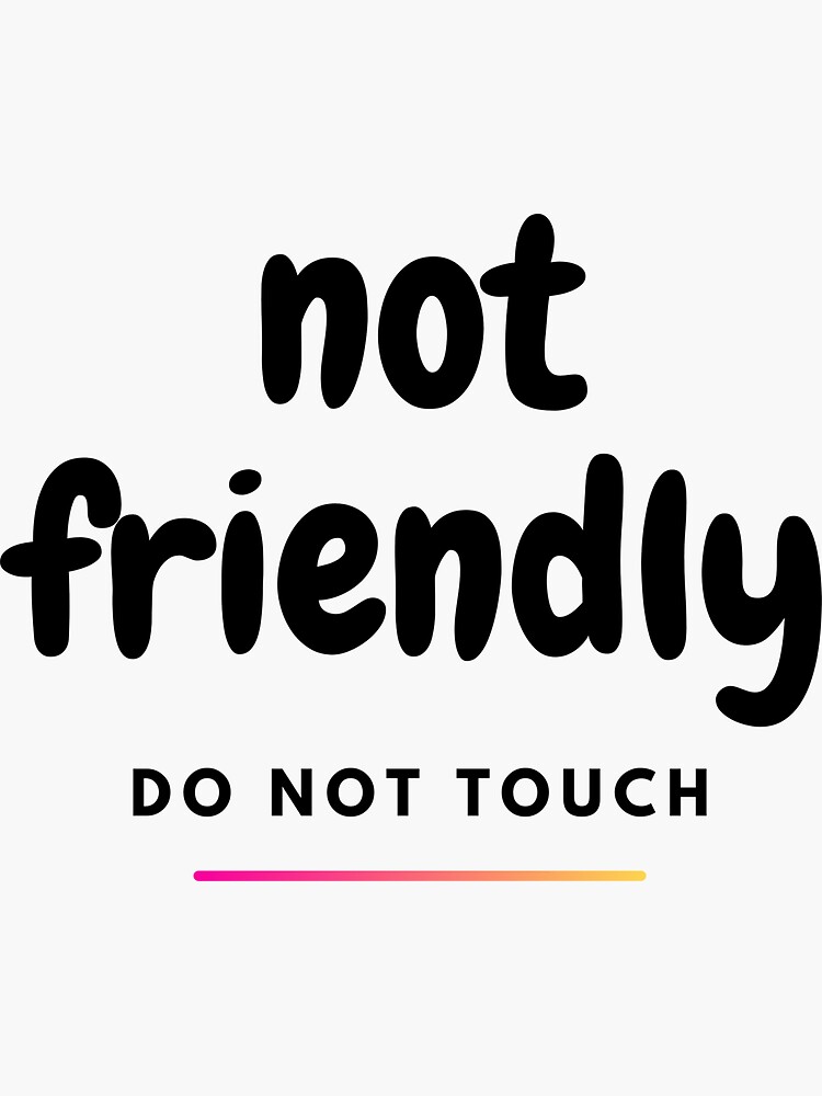 "not friendly do not touch" Sticker for Sale by taghreed1991 | Redbubble