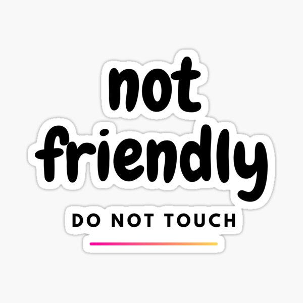 "not friendly do not touch" Sticker for Sale by taghreed1991 | Redbubble