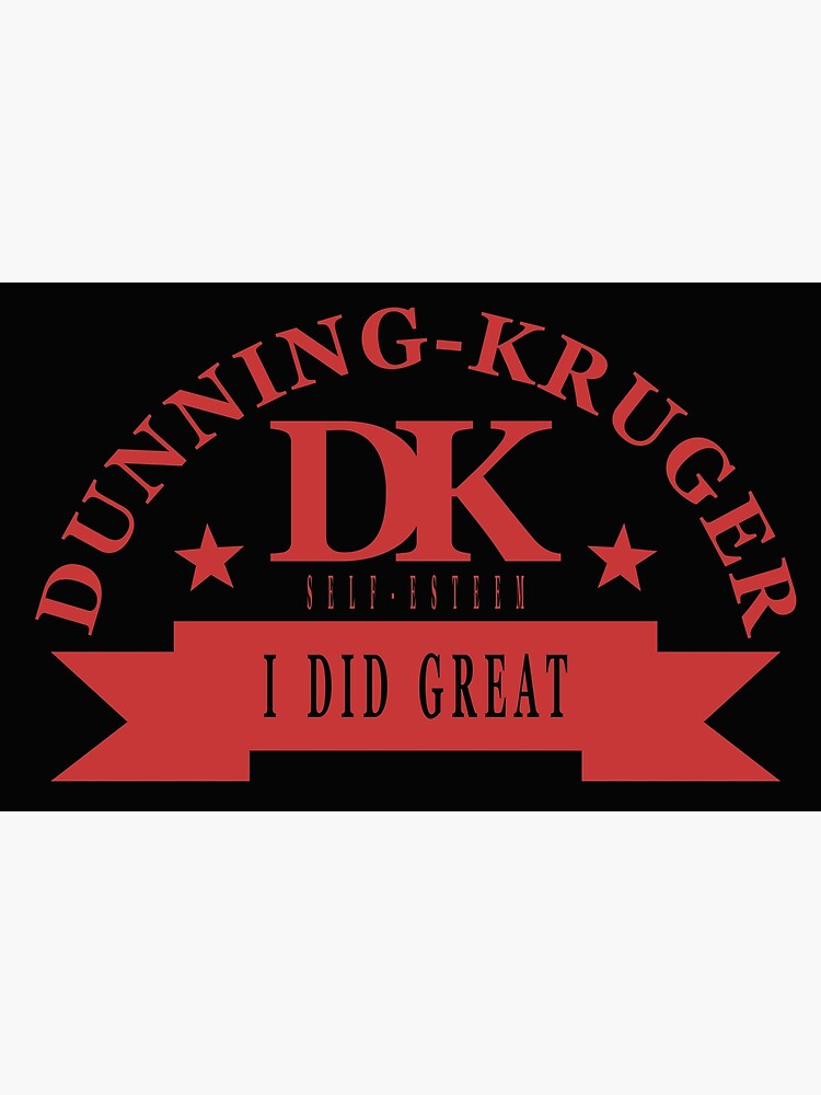 "Dunning-Kruger effect self-esteem " Poster for Sale by jdtees | Redbubble