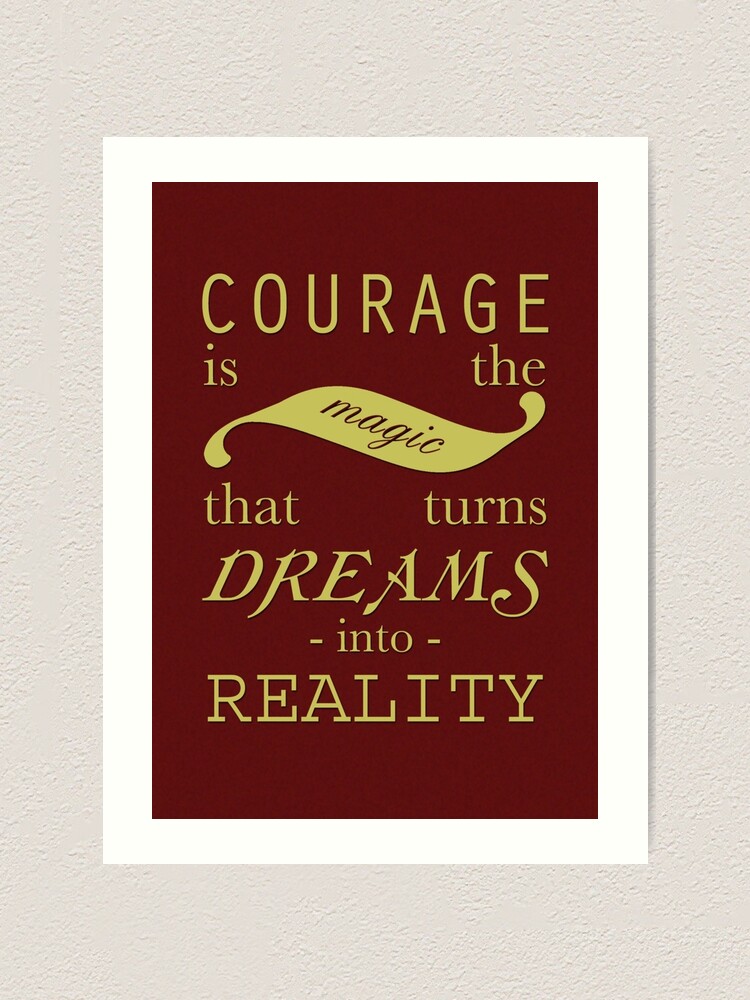 "Courage is the Magic" Art Print for Sale by itinkerbell115 | Redbubble