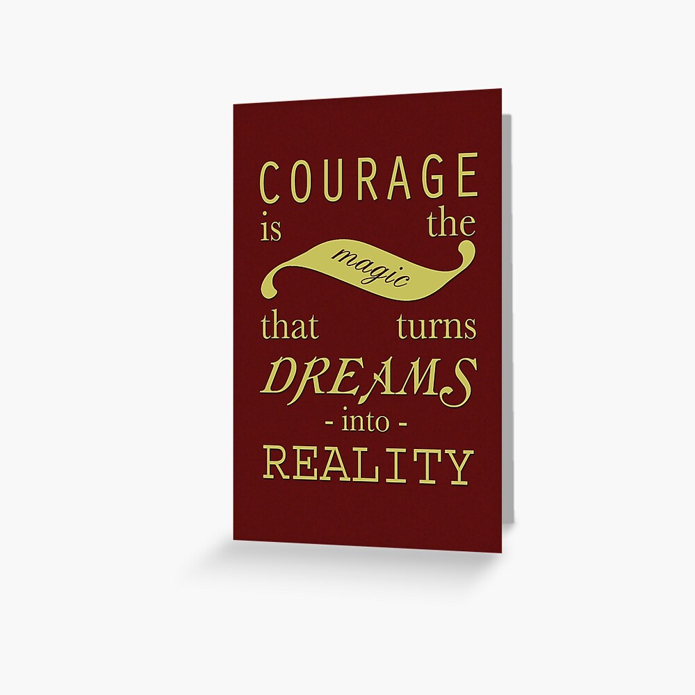 "Courage is the Magic" Greeting Card by itinkerbell115 | Redbubble