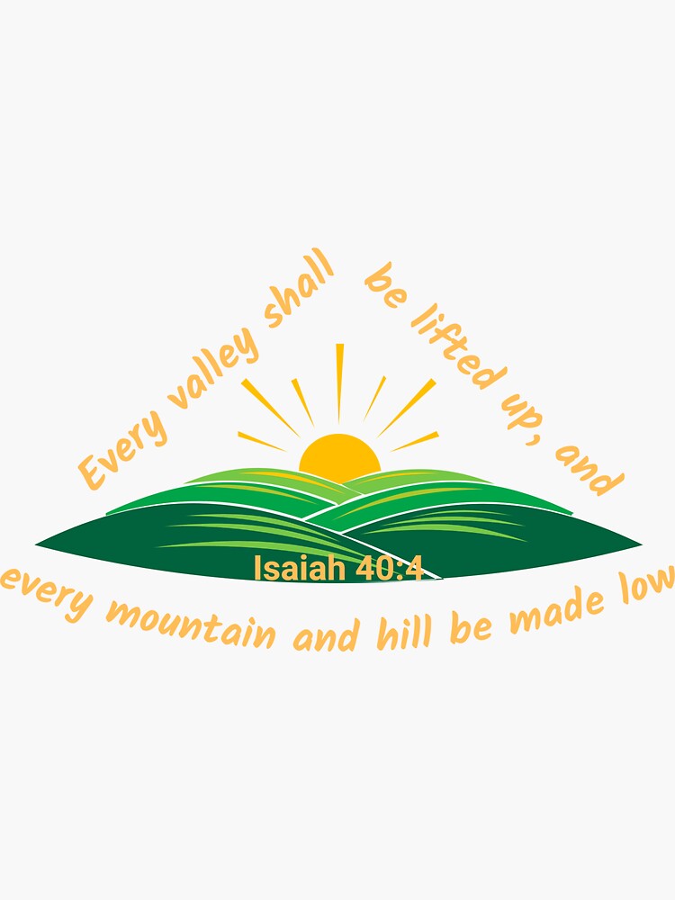 "Isaiah 40: 4 Valley lifted, Mountain made low" Sticker by CheekyGrace ...