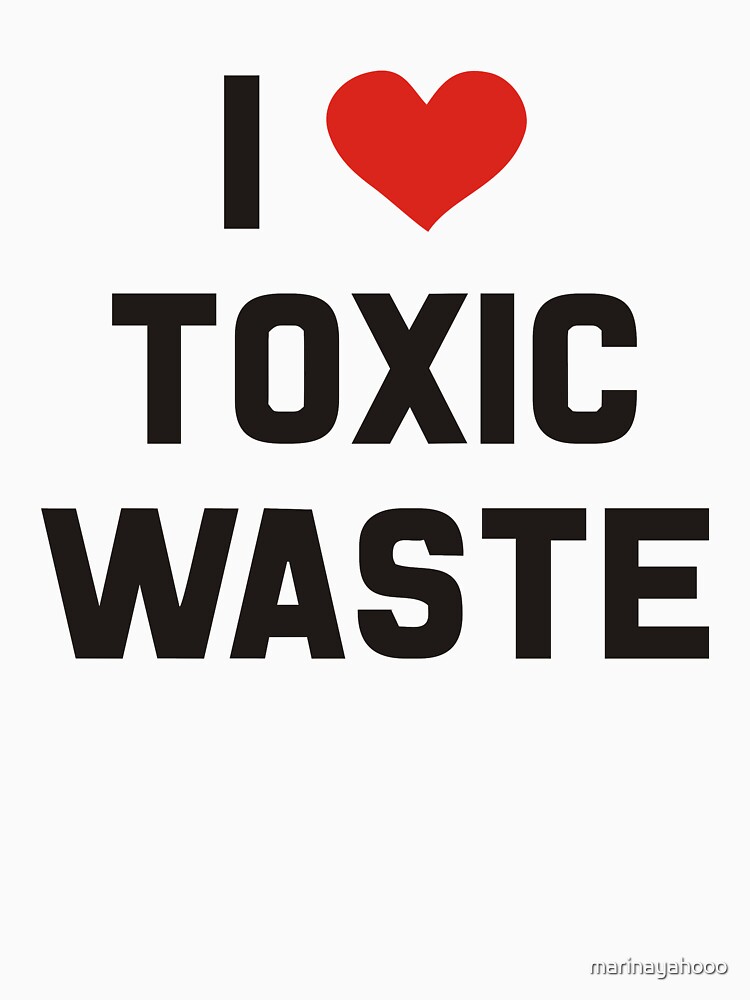 "I Love Toxic Waste" Essential T-Shirt for Sale by marinayahooo | Redbubble