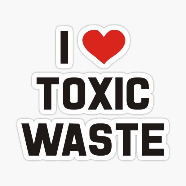 "I Love Toxic Waste" Sticker for Sale by marinayahooo | Redbubble
