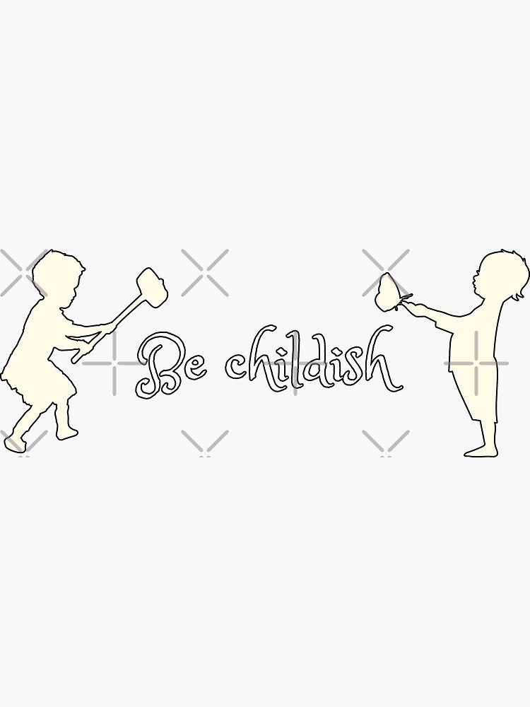 "Be childish - Childish nature" Sticker by DigitalArtTrend | Redbubble