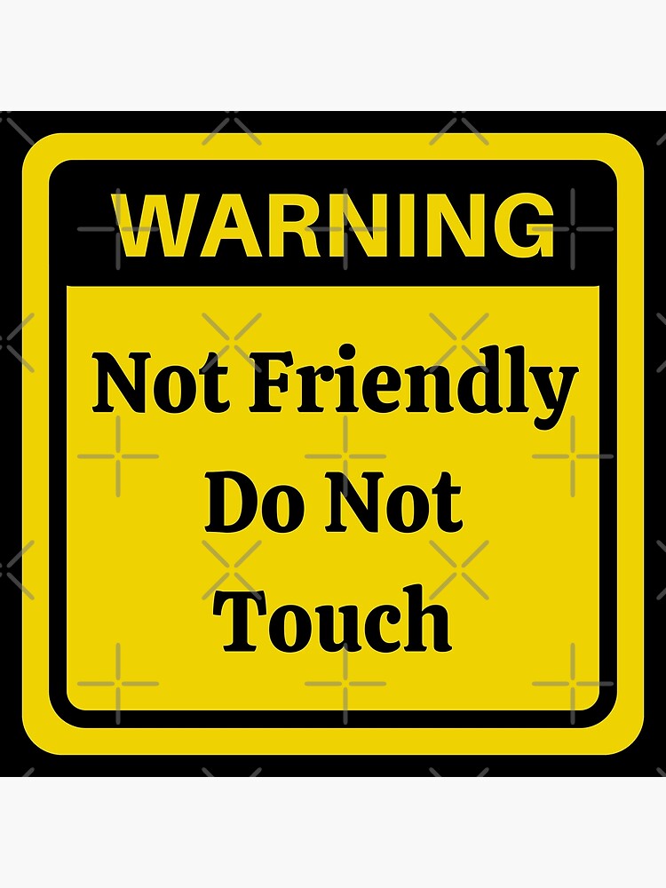 "Warning Not Friendly Do Not Touch" Poster by Dynamic-Design | Redbubble
