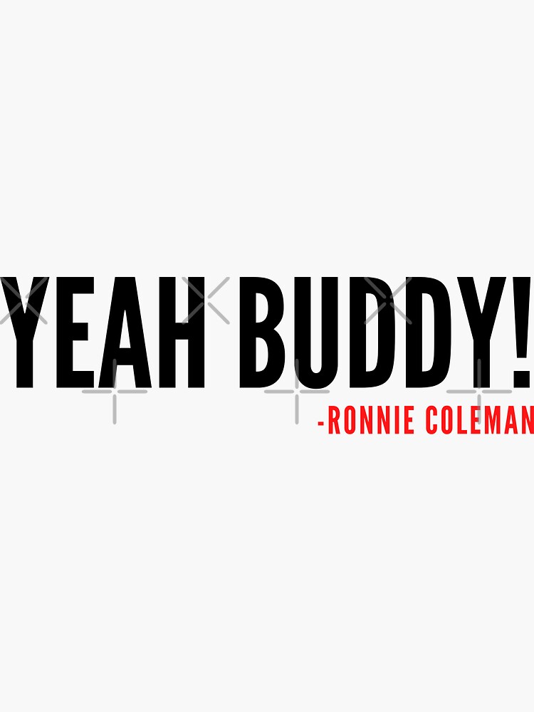 "YEAH BUDDY! -Ronnie Coleman" Sticker for Sale by HeavyLiftGift | Redbubble