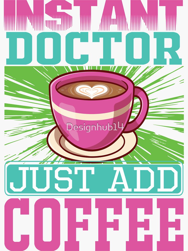 "Instant doctor just add coffee" Sticker for Sale by Designhub14 ...