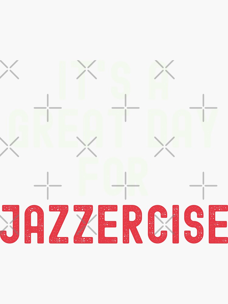 "It's a Great Day for Jazzercise" Sticker for Sale by kindxinn | Redbubble