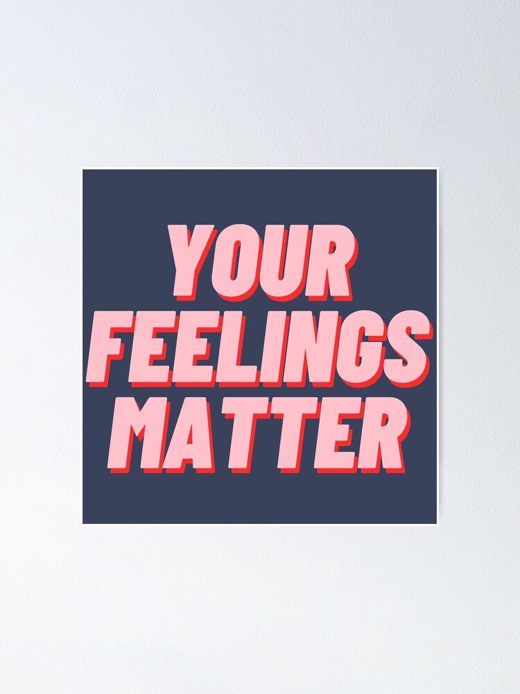 "Your Feelings Matter" Poster by polishalpaca | Redbubble