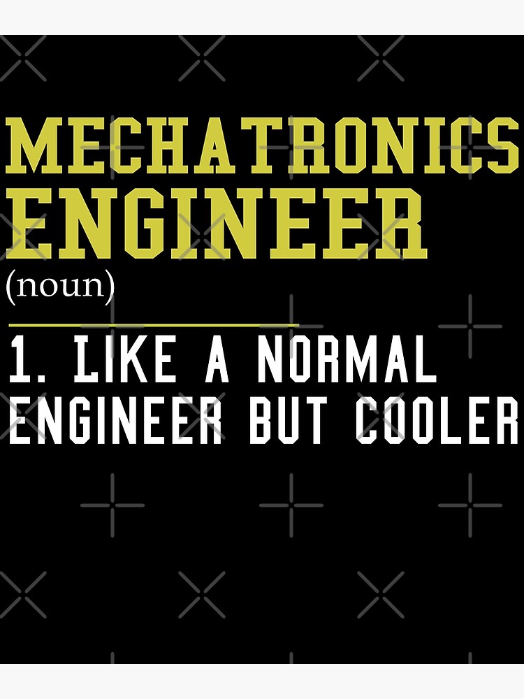 "Mechatronics Engineer Like A Normal Engineer But Cooler" Poster for ...