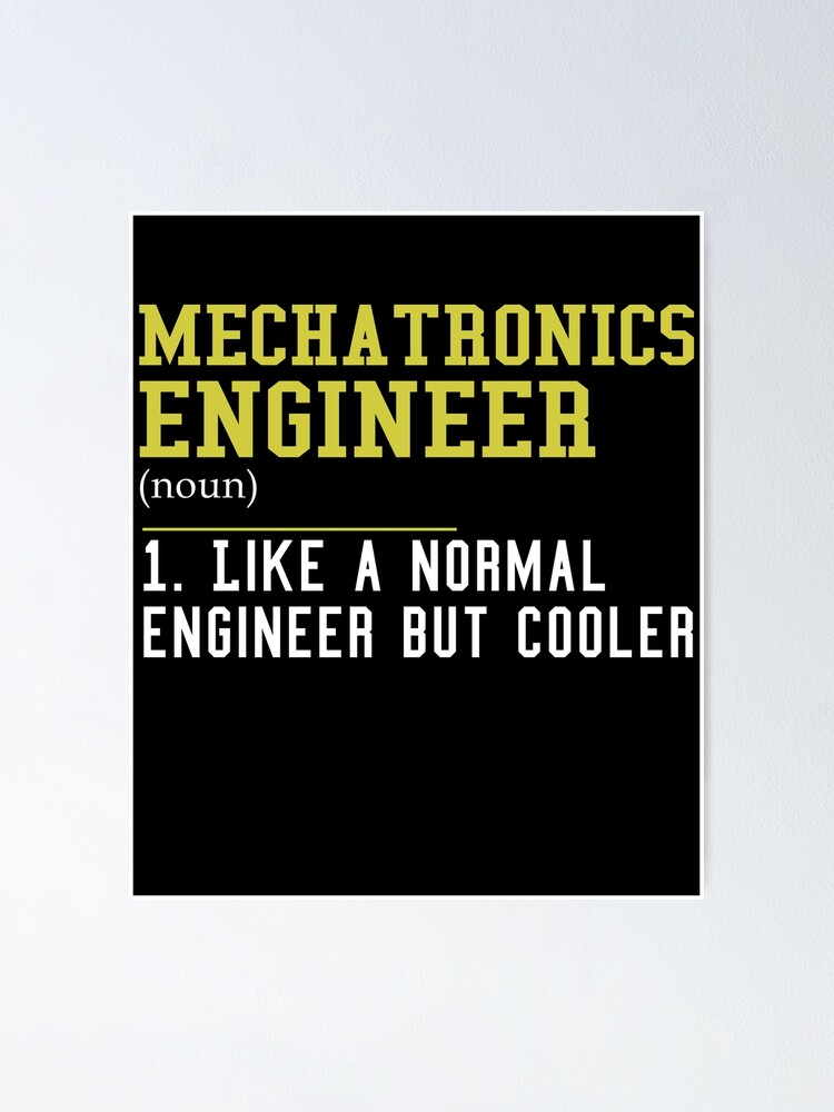 "Mechatronics Engineer Like A Normal Engineer But Cooler" Poster for ...