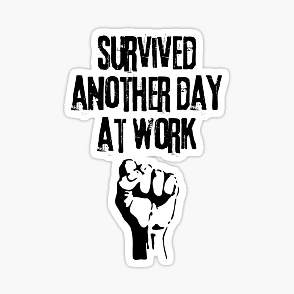 "Survived Another Day At Work" Sticker by allysmar | Redbubble