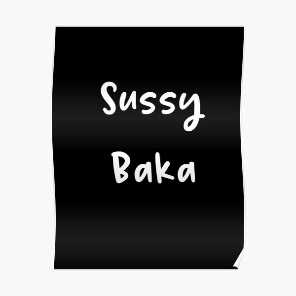 "Sussy Baka " Poster for Sale by Mumzy2many | Redbubble