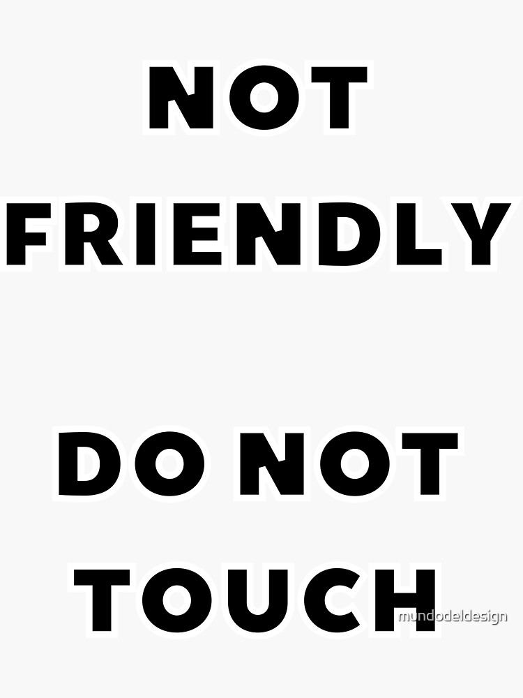 "Not Friendly Do Not Touch" Sticker for Sale by mundodeldesign | Redbubble