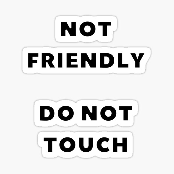 "Not Friendly Do Not Touch" Sticker for Sale by mundodeldesign | Redbubble