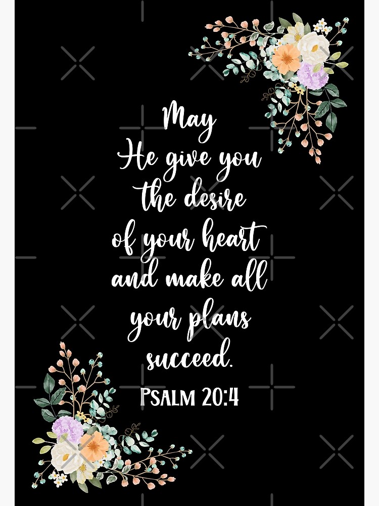 "Psalm 20:4 May He Give You the Desire of Your Heart" Poster for Sale ...