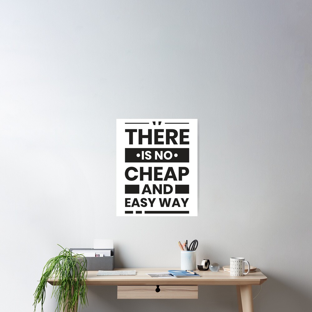 "There is No Cheap and Easy Way" Poster for Sale by Bmoti | Redbubble