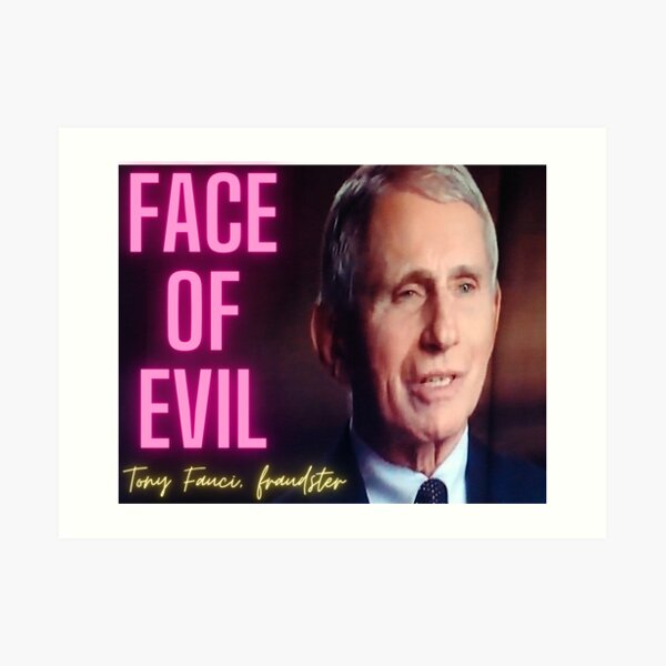 "Face of Evil, Tony Fauci, Fraudster" Art Print by smAshomAsh | Redbubble