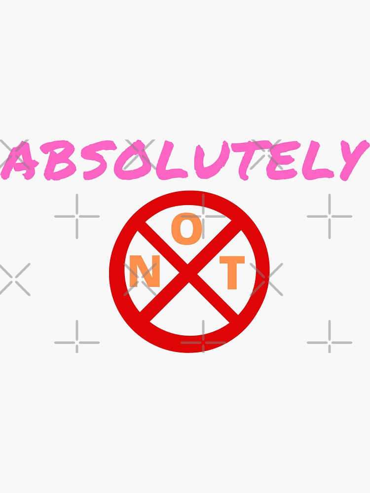 "Absolutely Not." Sticker for Sale by raza-tahir | Redbubble