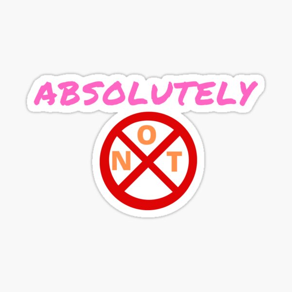 "Absolutely Not." Sticker for Sale by raza-tahir | Redbubble