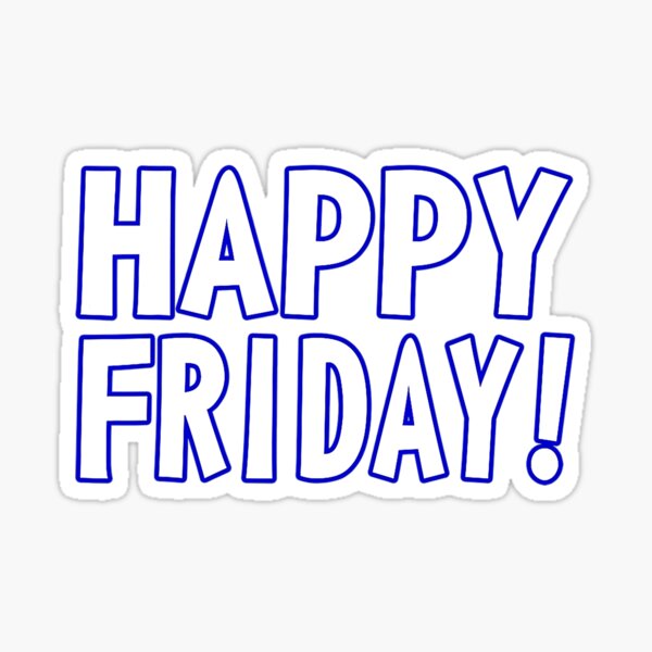 "HAPPY FRIDAY T SHIRT TGIF Weekend Celebration Work Office " Sticker by ...