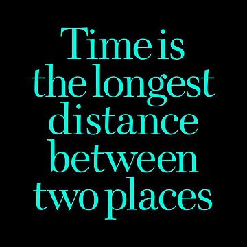 "Time is the longest distance between two places v.2" Sticker for Sale ...