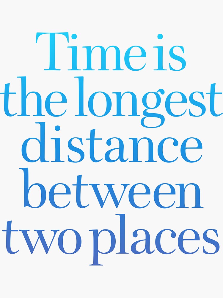"Time is the longest distance between two places v.3" Sticker for Sale ...
