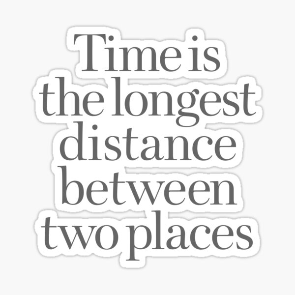 "Time is the longest distance between two places v.4" Sticker for Sale ...