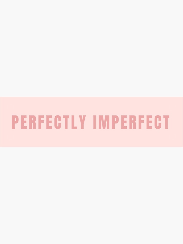 "Perfectly Imperfect Sign in Soft Pink - Life Quotes" Sticker for Sale ...