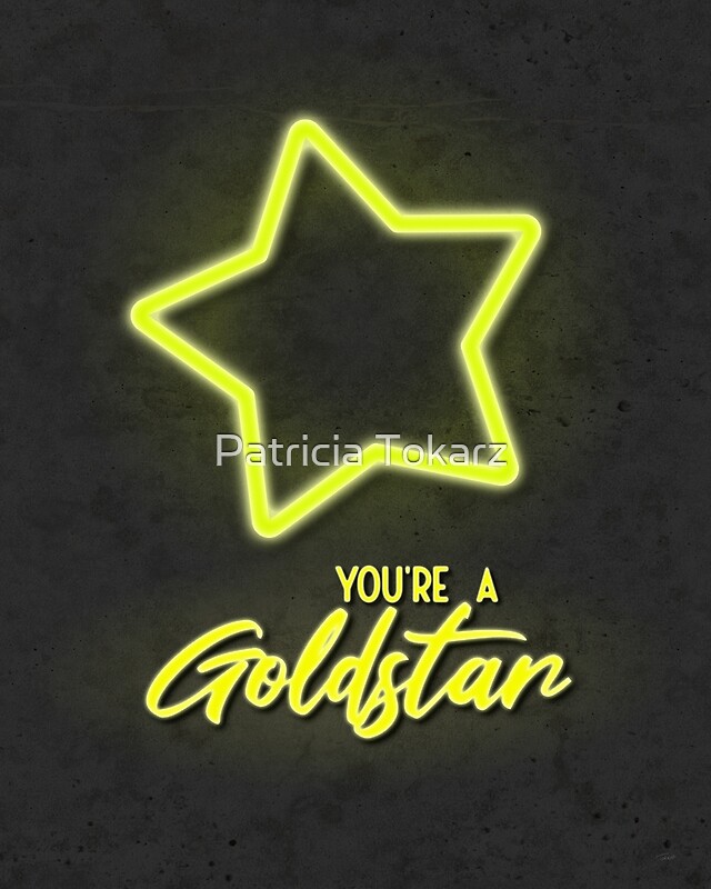 "You're a Goldstar" by Patricia Tokarz | Redbubble