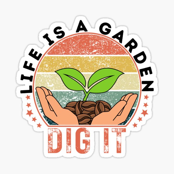 "Life is a garden dig it" Sticker for Sale by llon | Redbubble