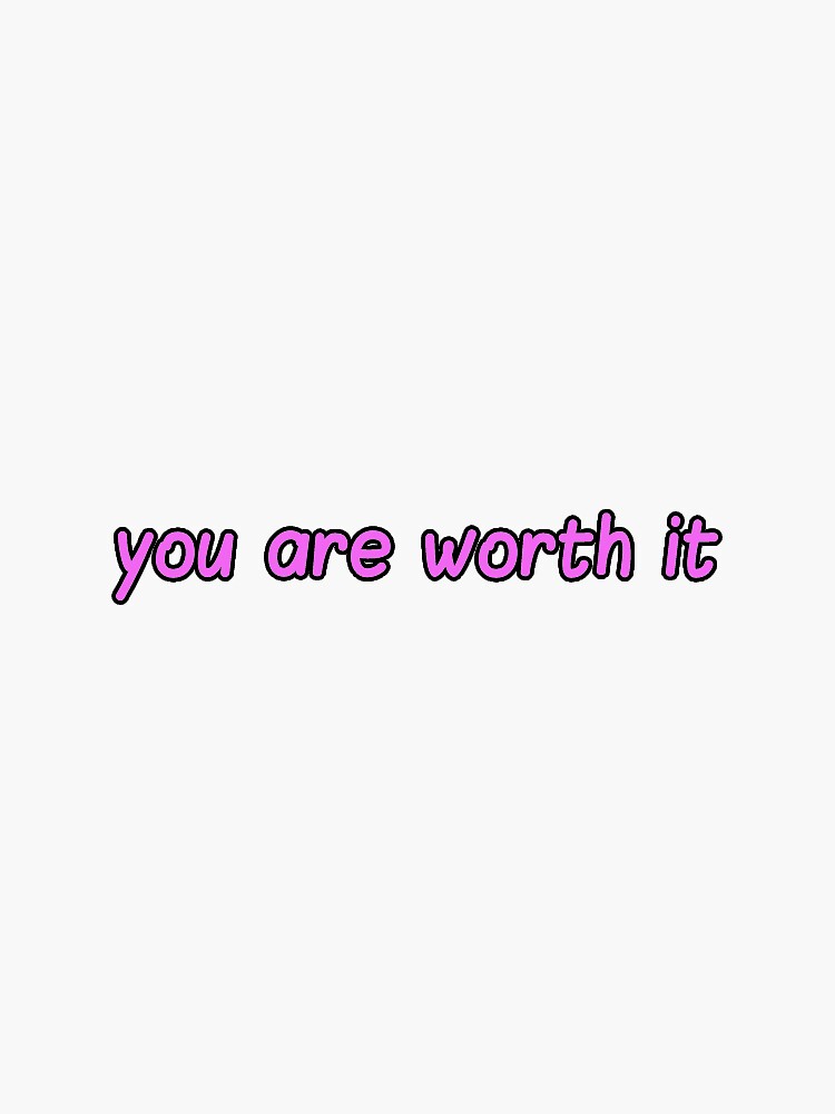 "you are worth it" Sticker for Sale by nniikolee | Redbubble