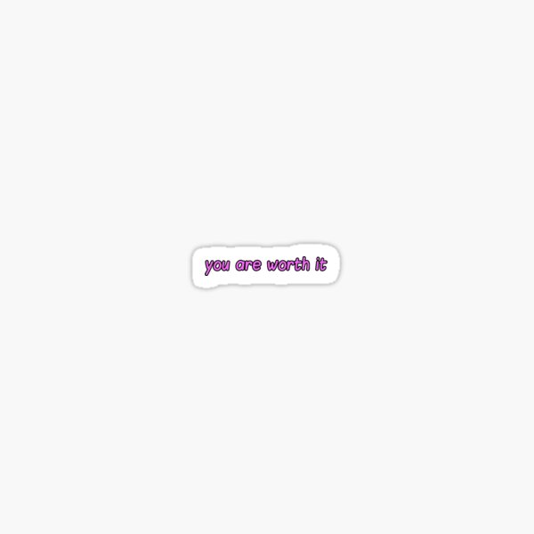 "you are worth it" Sticker for Sale by nniikolee | Redbubble