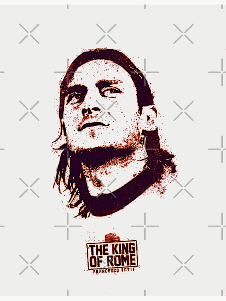 "Totti the King of Rome" Poster for Sale by CitiesonWalls | Redbubble