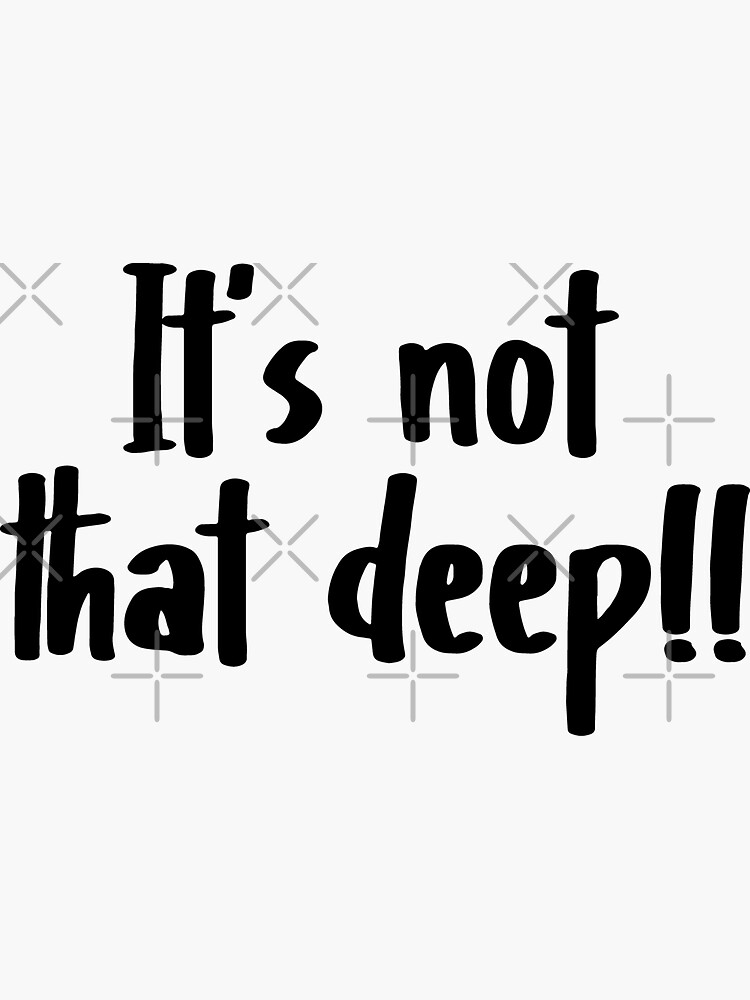 "It's not that deep" Sticker for Sale by MyStyleStore4 | Redbubble