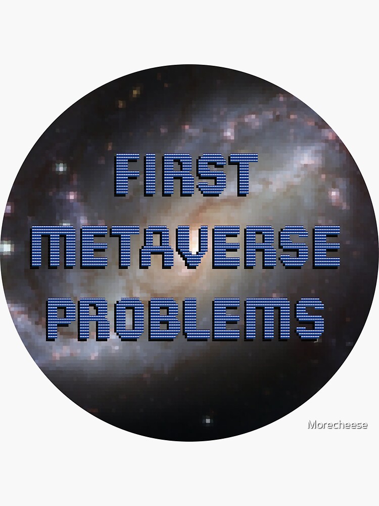 "First Metaverse Problems" Sticker for Sale by Morecheese | Redbubble