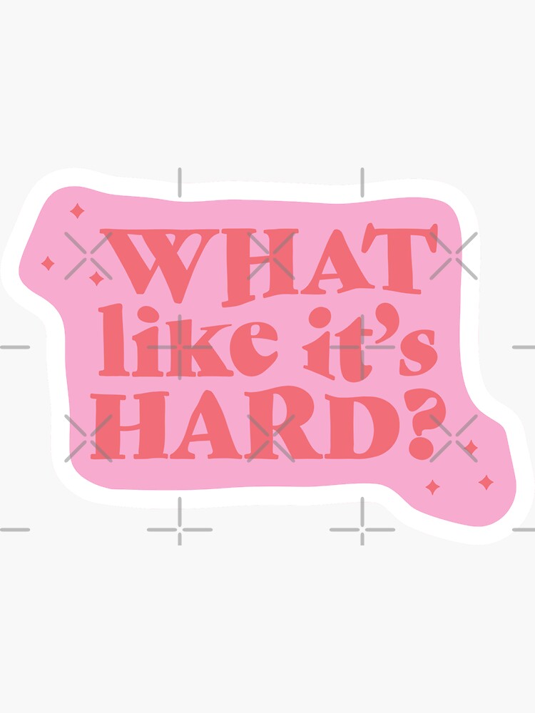 "What Like It's Hard? Sticker" Sticker for Sale by girlinmindco | Redbubble