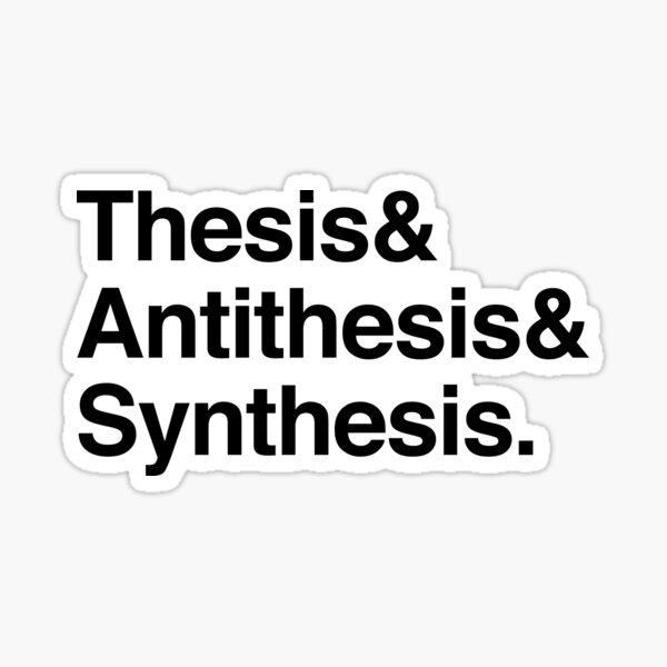 "Hegel - Thesis, Antithesis, Synthesis" Sticker by Spottyfriend | Redbubble