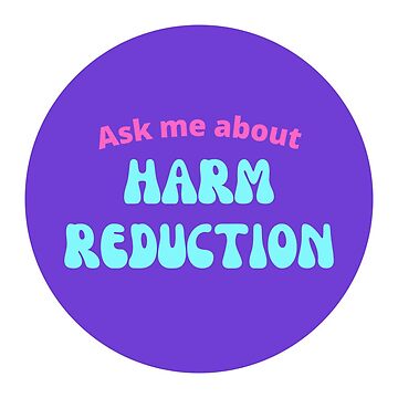 "Ask me about Harm Reduction" Sticker for Sale by houseplantbabe ...