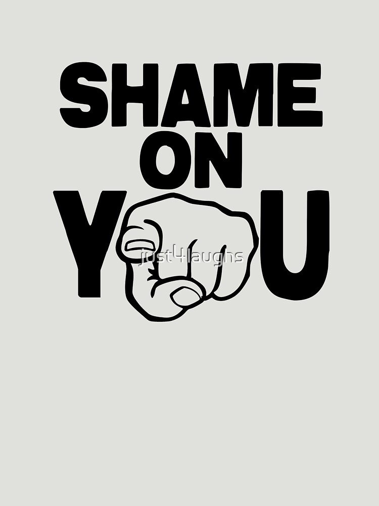 "Shame on You" T-shirt for Sale by just4laughs | Redbubble | funny t ...