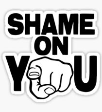 Shame on You: Stickers | Redbubble