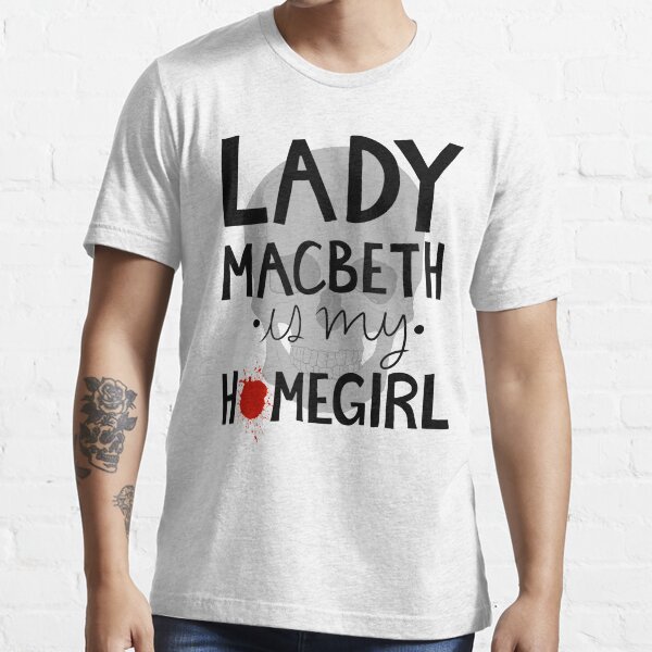 "Lady Macbeth is my Homegirl" T-shirt by galaxydreamer | Redbubble