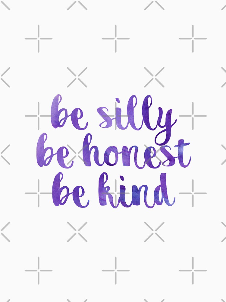 "be silly be honest be kind // purple script" T-shirt for Sale by ...
